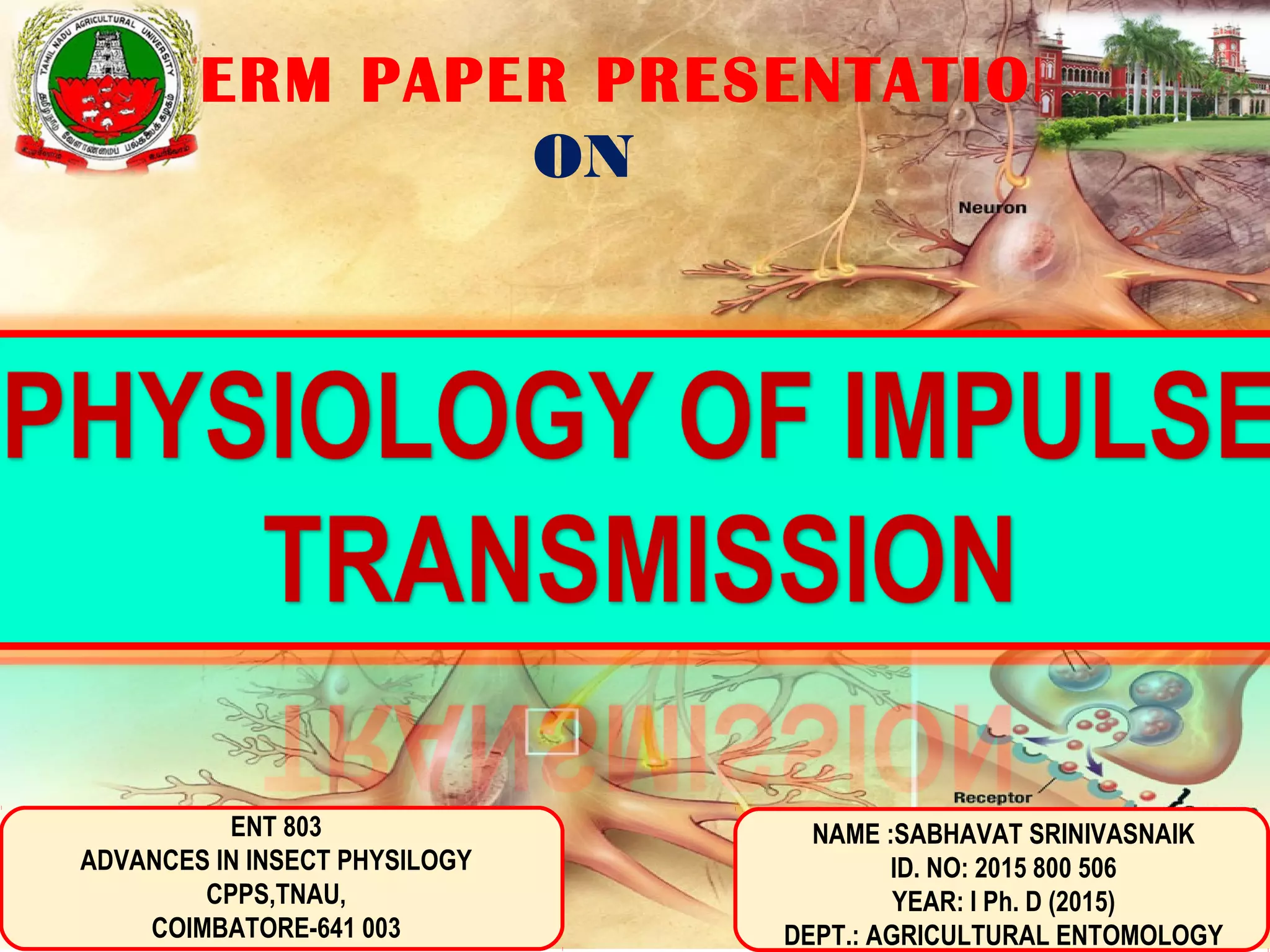 PHYSIOLOGY OF IMPULSE TRANSMISSION IN INSECTS SSNAIK TNAU | PPT