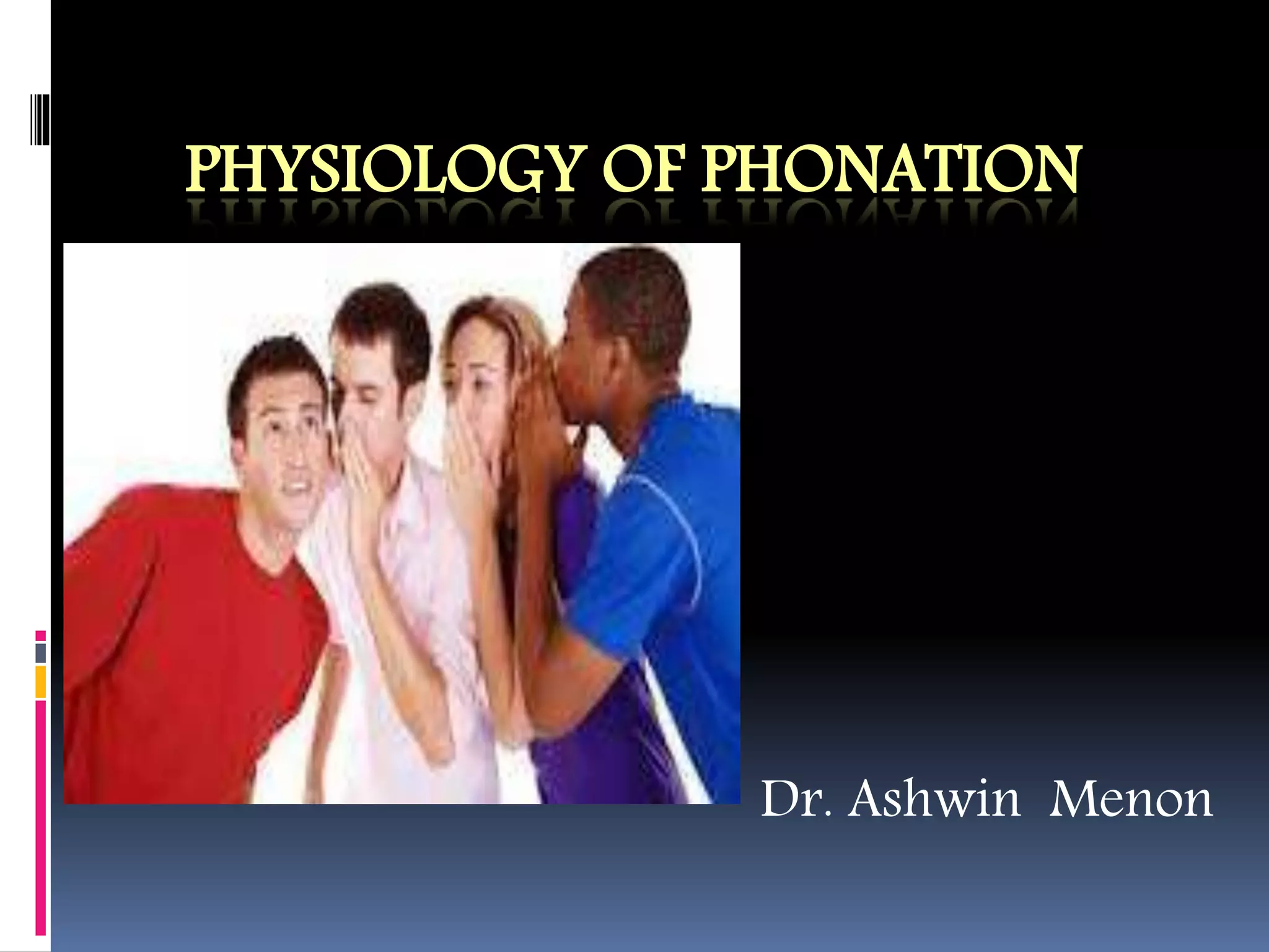 Physilogy of phonation by Dr.Ashwin Menon | PPTX