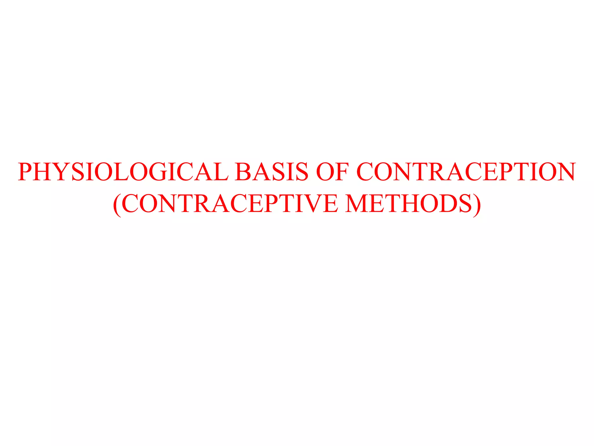 PHYSIOLOGICAL BASIS OF CONTRACEPTION (CONTRACEPTIVE METHODS).pptx
