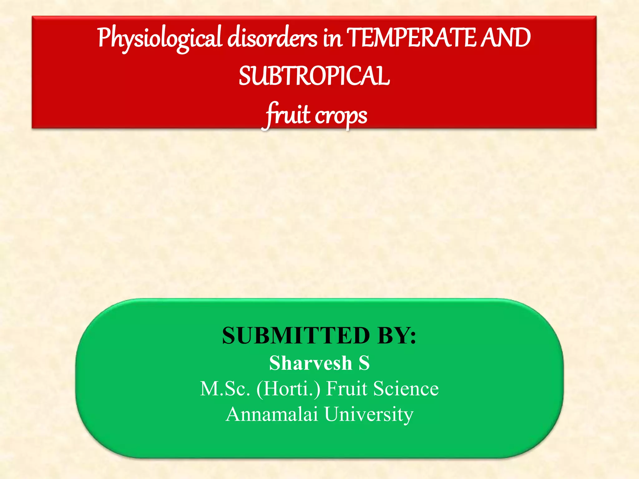Physiological disorders of temperate and subtropical fruit crops | PPTX