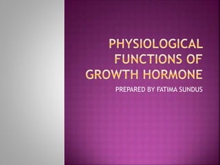 PHYSIOLOGICAL FUNCTIONS OF GROWTH HORMONE.pptx