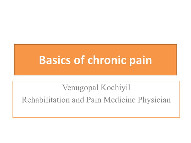 Basics of Chronic Pain - Dr Venugopal Kochiyil | PPT