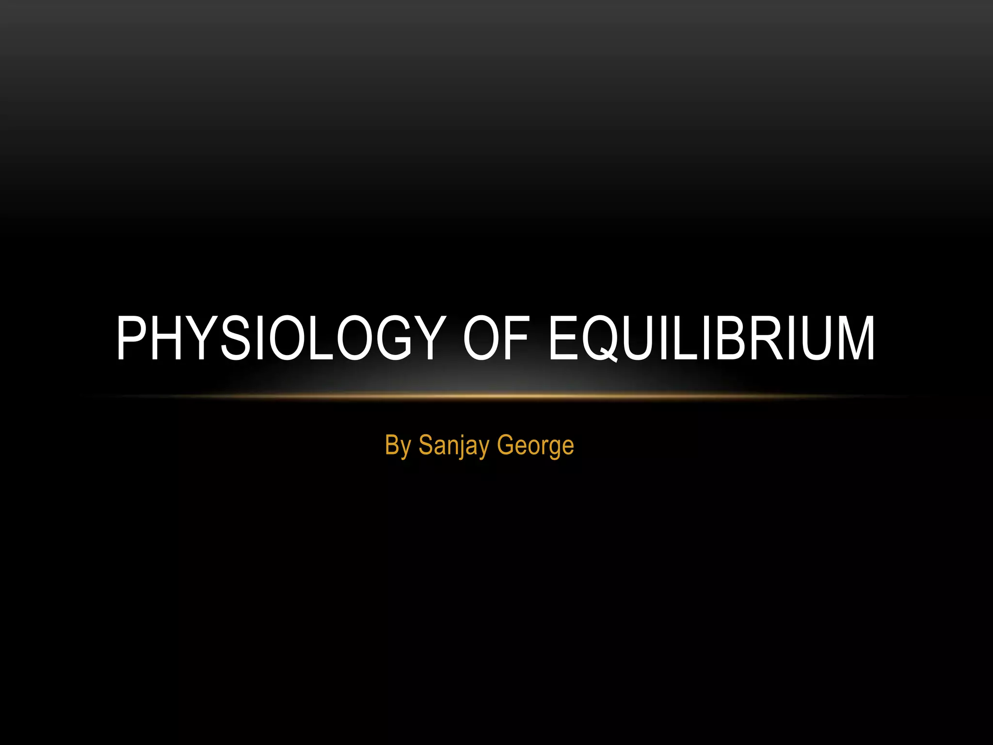 Physiology of equilibrium - Vestibular System | PPTX