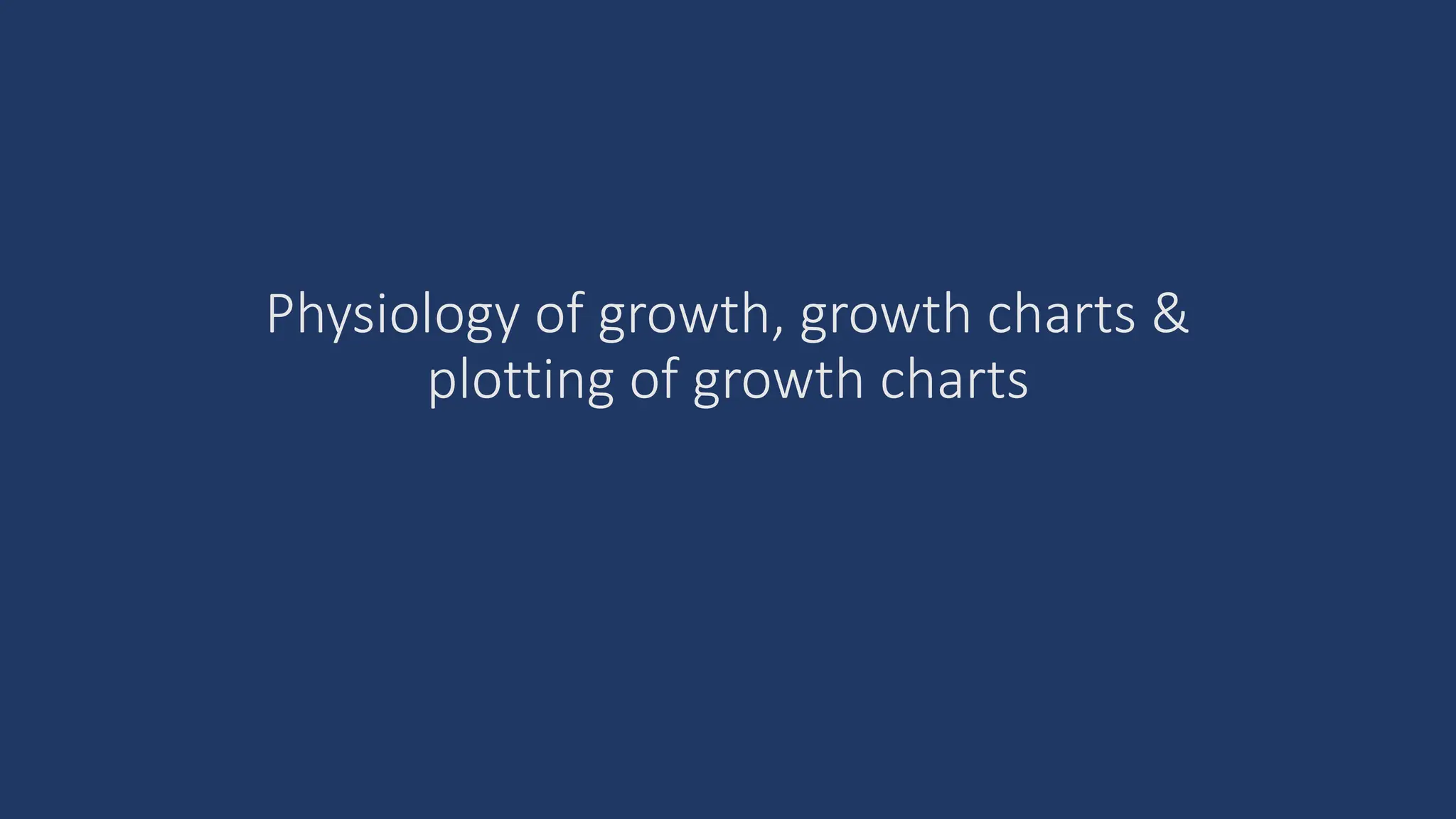 Physiology of growth, growth charts & plotting.pptx