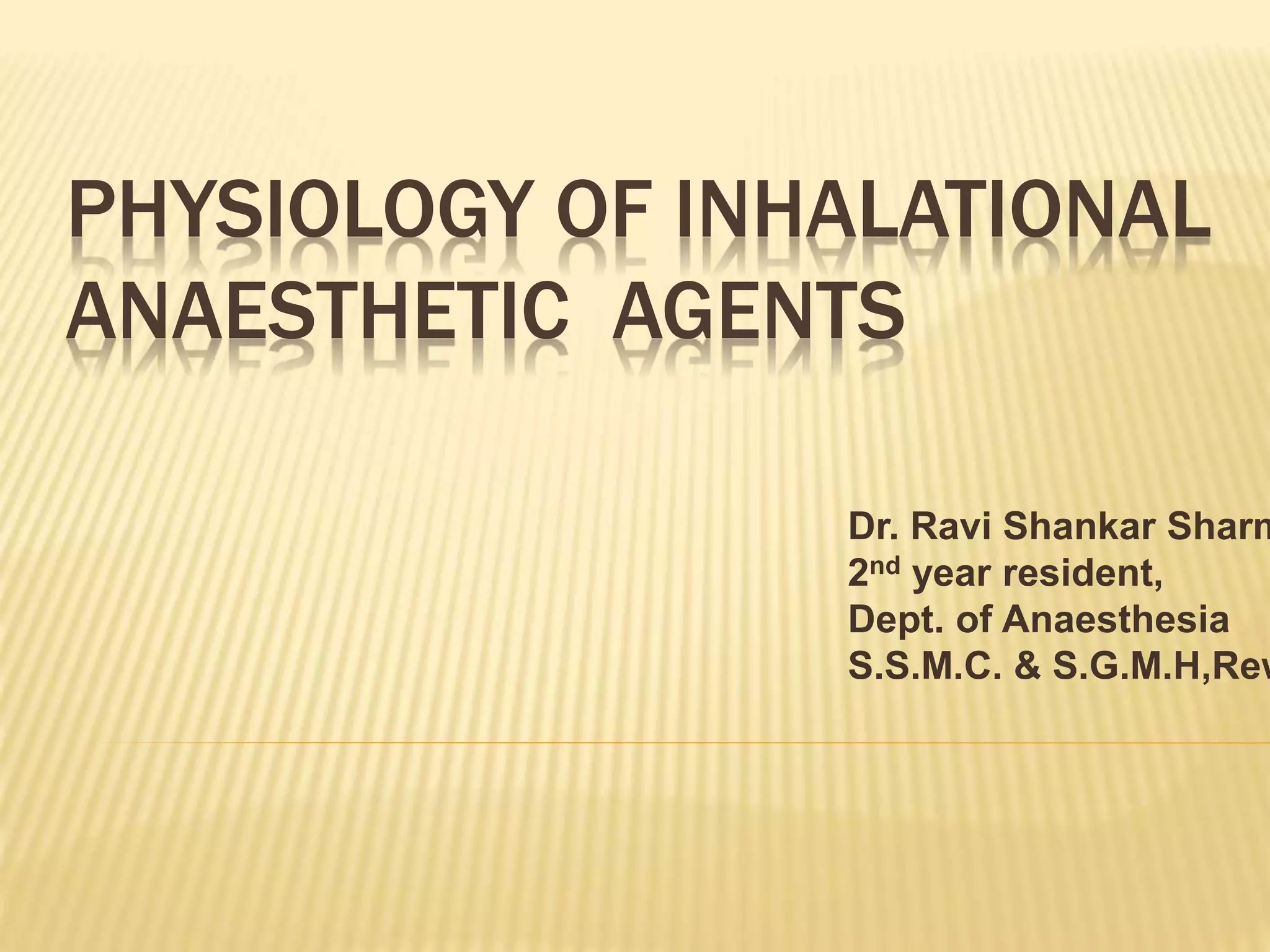Physiology of inhalational anaesthetic agents | PPTX