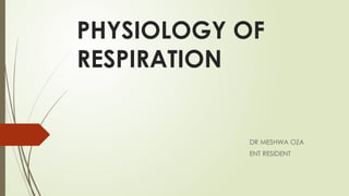 PHYSIOLOGY OF RESPIRATION in otolaryngology.pptx