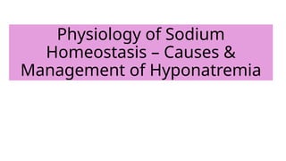 Physiology of Sodium Homeostasis – Causes & Management.pptx