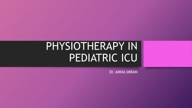 PHYSIOTHERAPY IN PAEDIATRIC ICU.pptx | Death, Injury, or Military ...