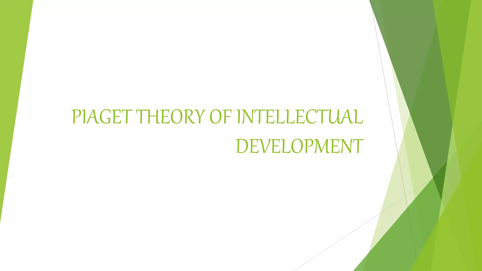 PIAGET THEORY OF INTELLECTUAL DEVELOPMENT PPT.pptx