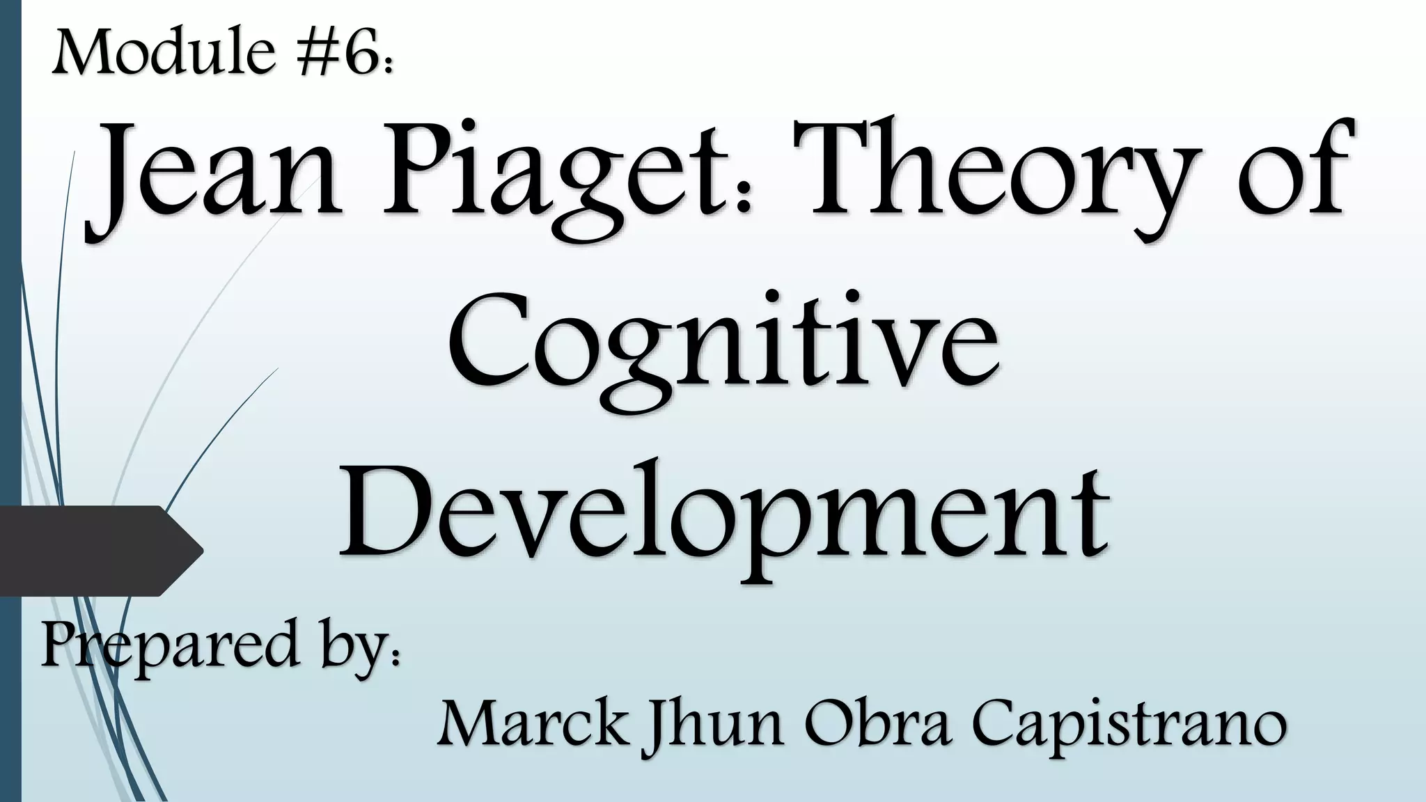 Module 6 jean piaget cognitive development | PPTX