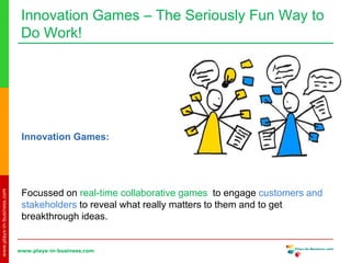 Innovation Games — The Seriously Fun Way to Do Work! | PPTX