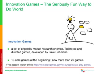 Innovation Games — The Seriously Fun Way to Do Work! | PPTX
