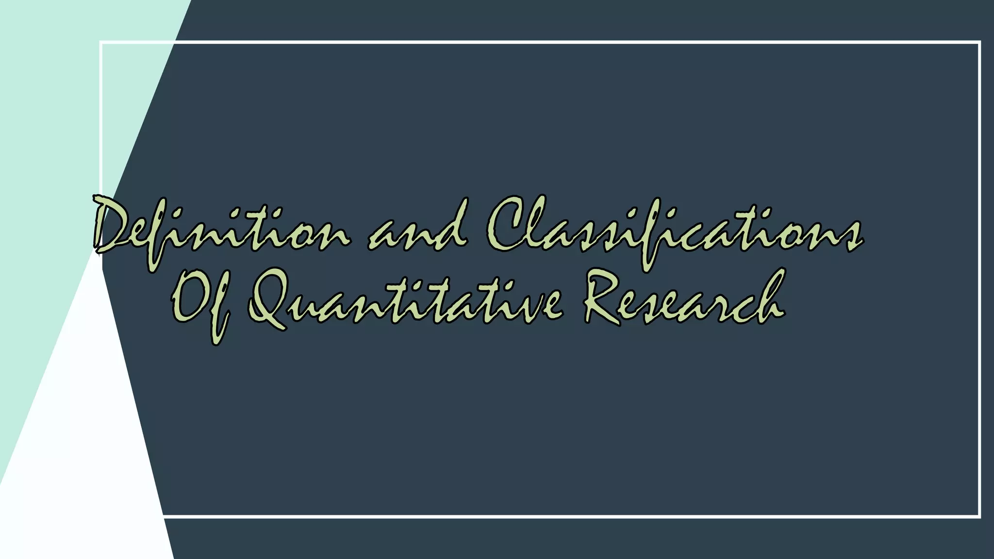 PIC - DEFINITIONS AND CLASSIFICATIONS OF QUANTITATIVE RESEARCH.pptx