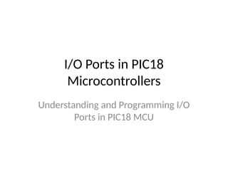 PIC18 input output ports specifications with code | PPT