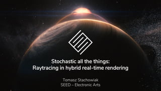 DD18 - SEED - Raytracing in Hybrid Real-Time Rendering | PDF