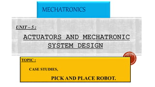 PICK AND PLACE ROBOTS IN MECHTRONICS BY ABS | PPTX