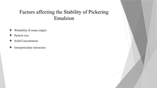 A Pickering emulsion is a type of emulsion stabilized by solid ...