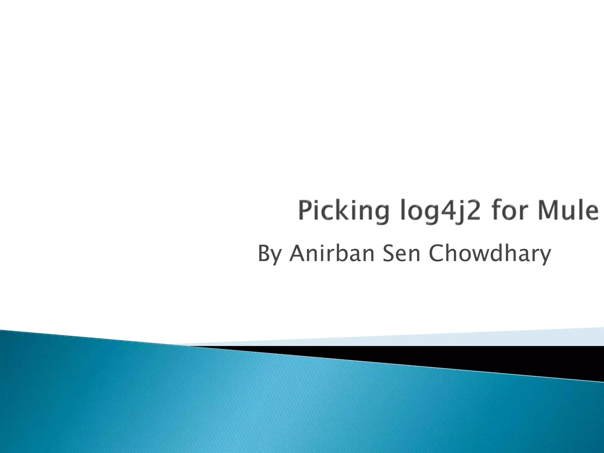 Picking log4j2 for mule | PPT