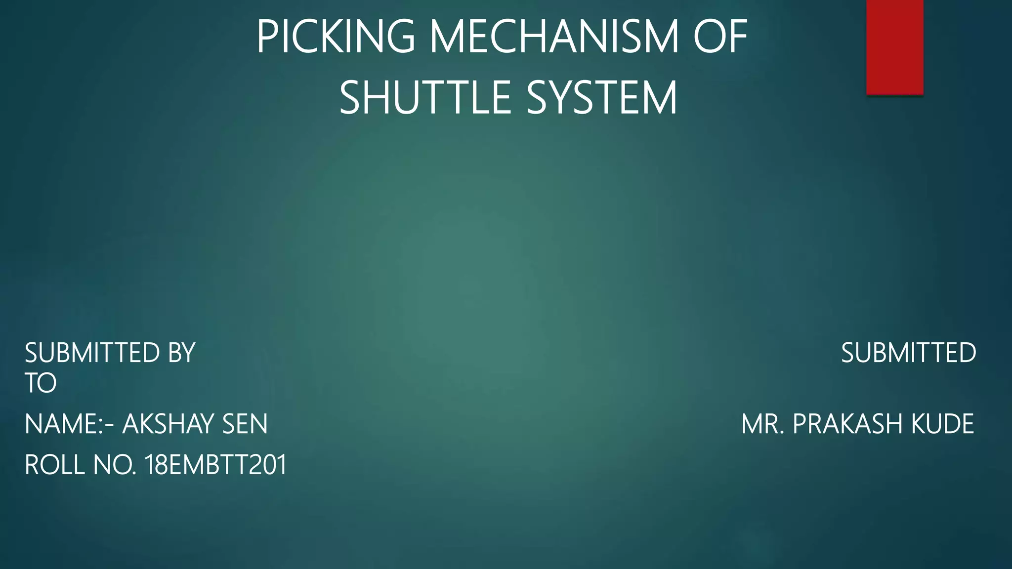Picking mechnism of shuttle system | PPTX
