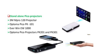 Pico projectors | PPTX | Cameras and Camcorders | Consumer Electronics