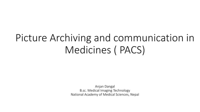 Picture archiving and communication in medicines ( pacs | PPT