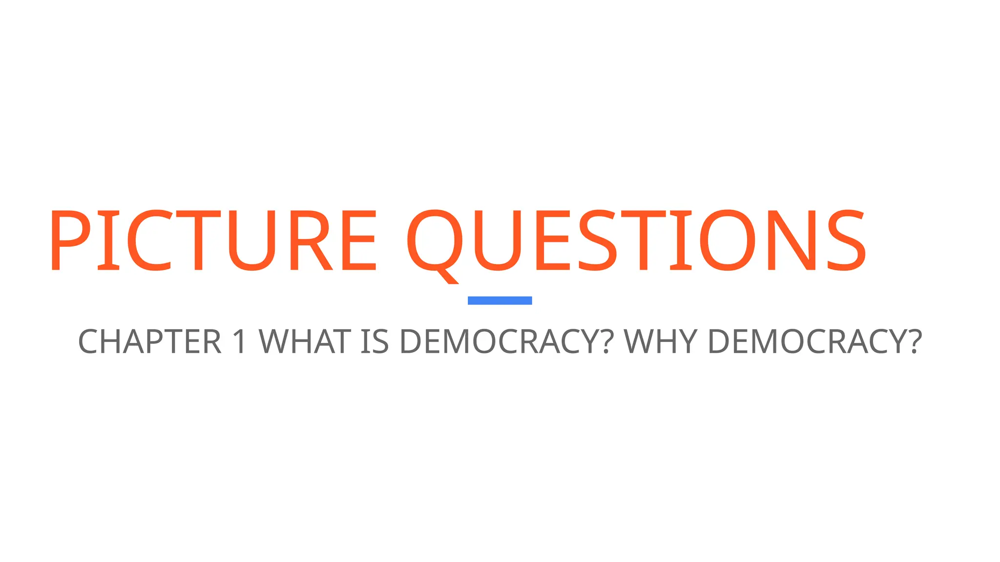 PICTURE QUESTIONS CHAPTER 1 WHAT IS DEMOCRACY_ WHY DEMOCRACY_.pptx