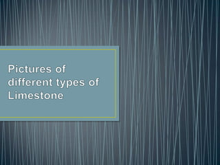 Pictures of different types of limestone | PPTX