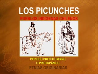 PICUNCHES PUEBLOS INDÍGENAS CHILENOS zona central Chile.ppt