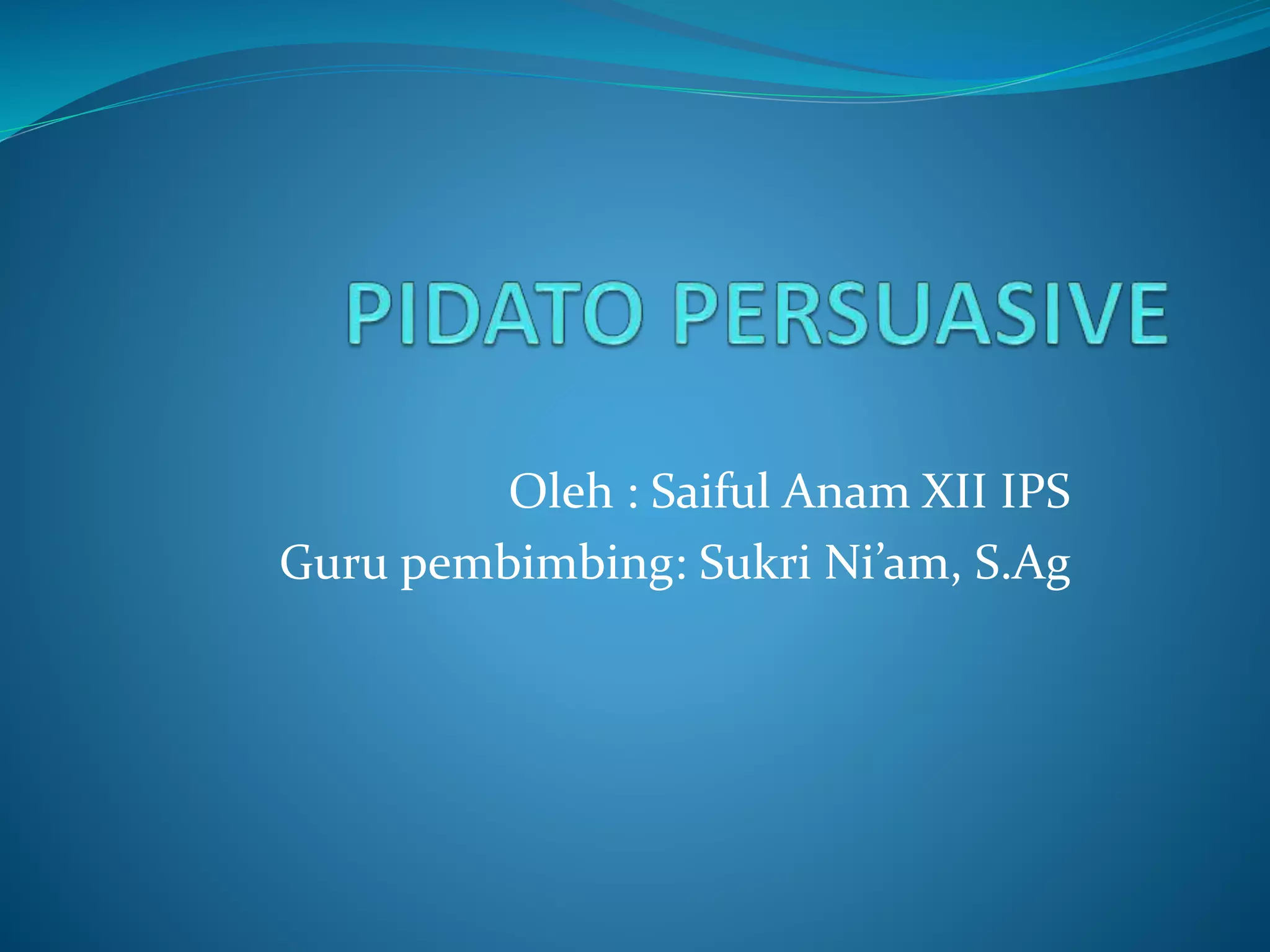 Ppt.PIDATO/PERSUASIF " SMA Ya BAKII " SUKRINIAM | PPTX