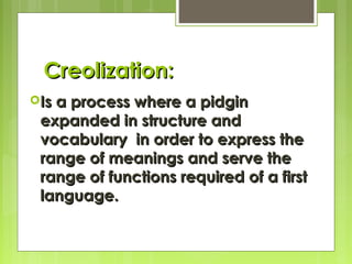 Pidgins creoles - sociolinguistics | PPT