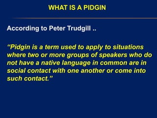 Pidgins and its origion | PPTX