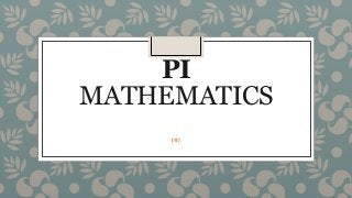 Pi ( Presentation on Mathematics pie).pptx