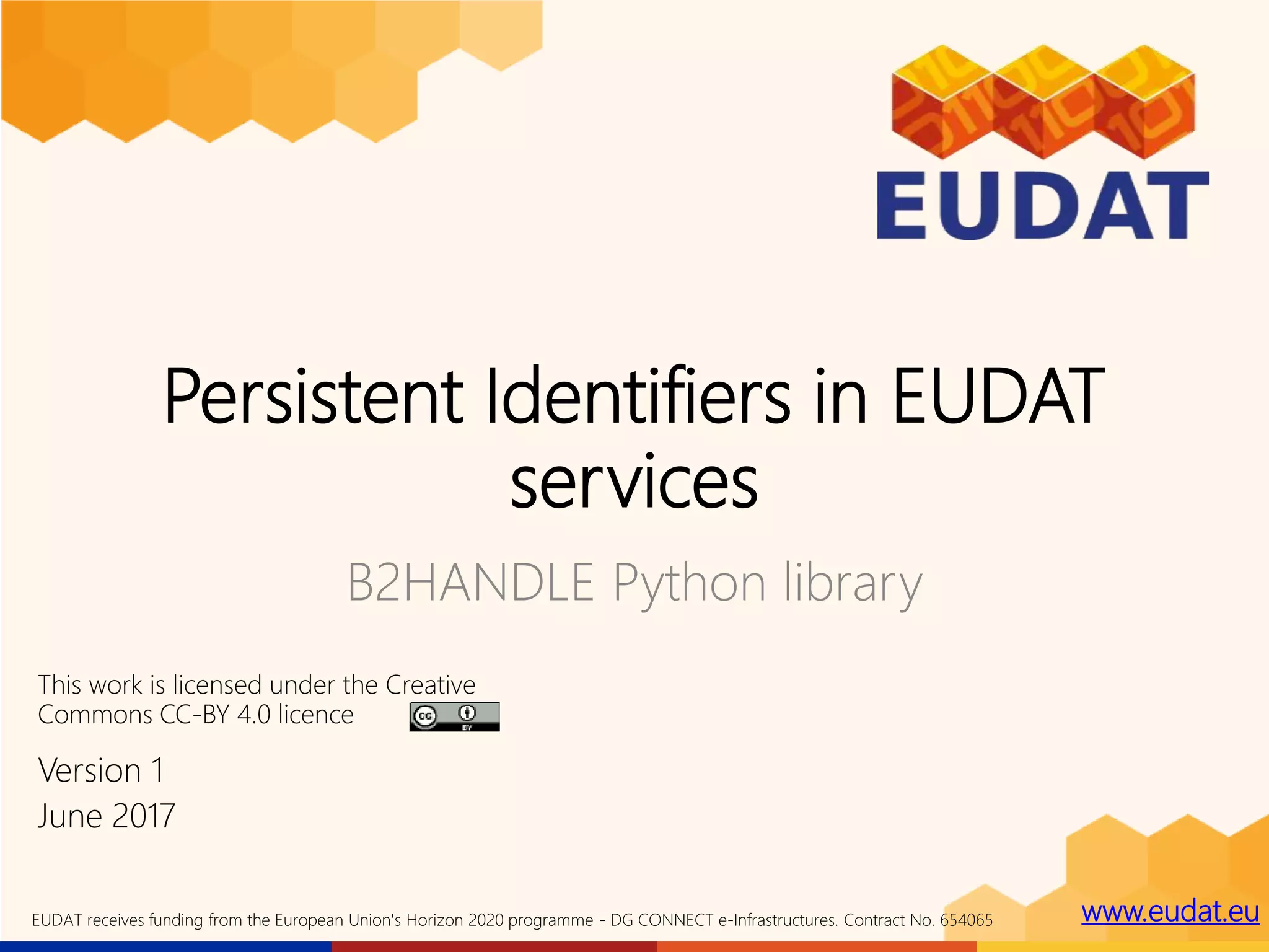 Persistent Identifiers in EUDAT Services. B2HANDLE Python library | www.eudat.eu | | PPT