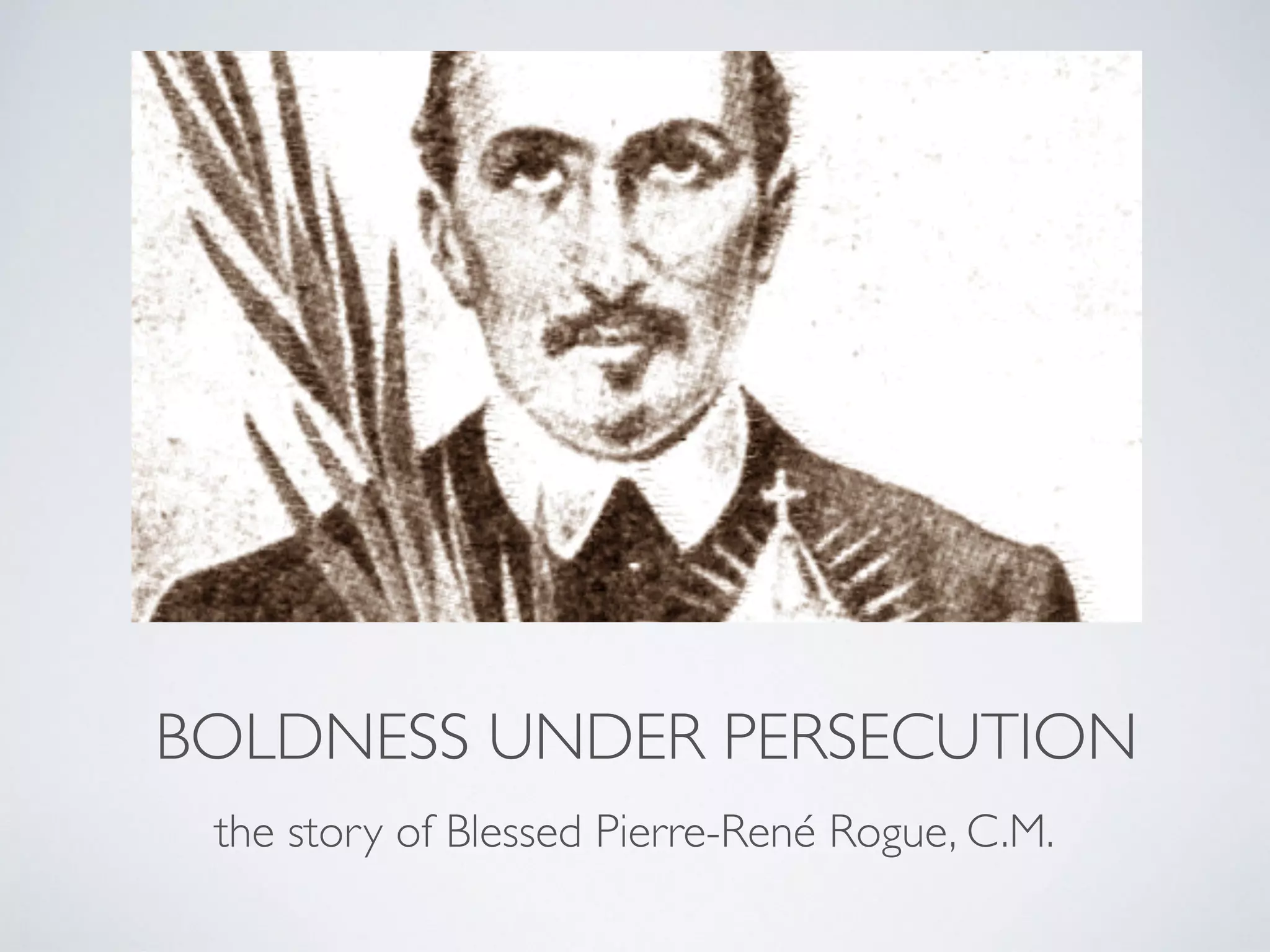 Boldness Under Persecution: Blessed Pierre-René Rogue, CM | PPT