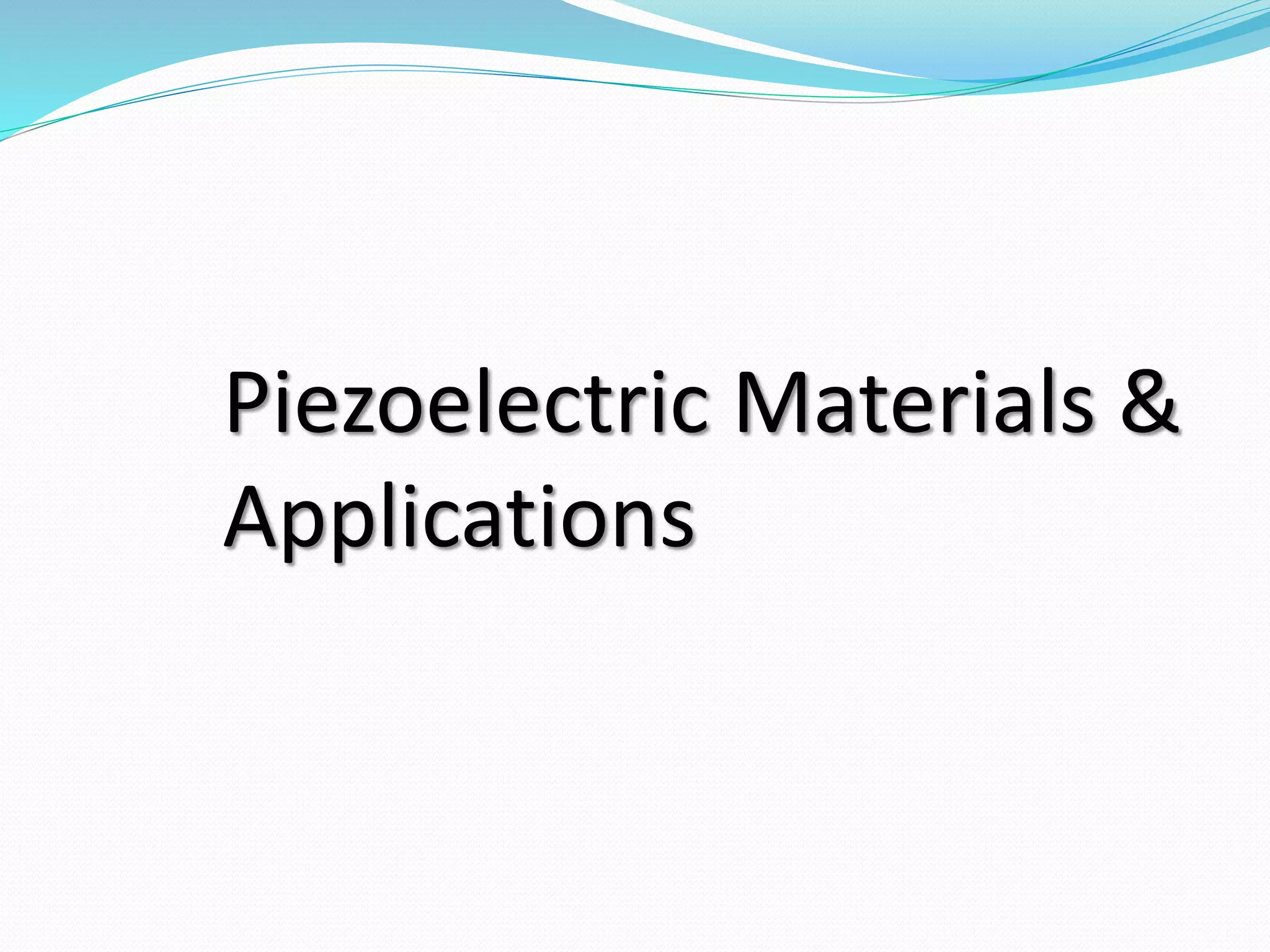 Piezoelectric materials-final | PPTX