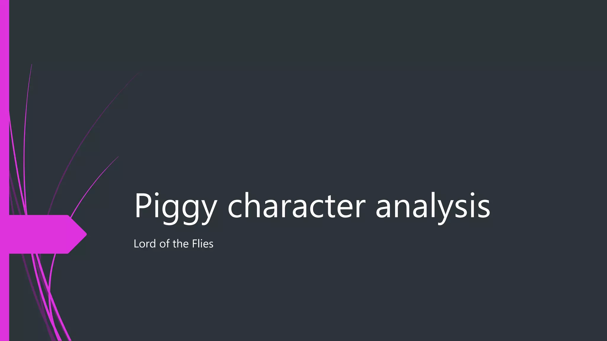 Piggy Character Analysis: Lord of the Flies | PPTX