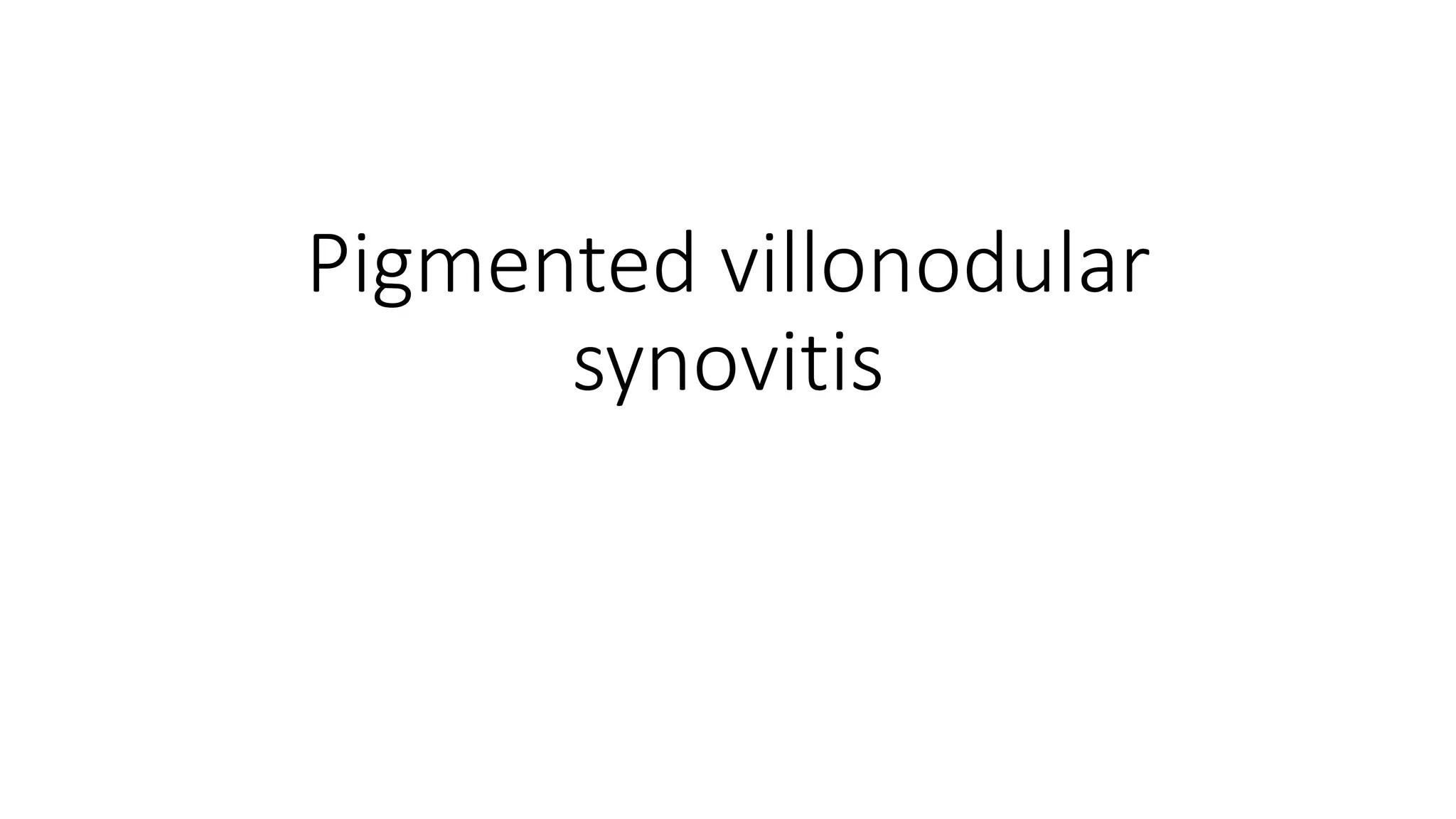 Pigmented villonodular synovitis | PPTX