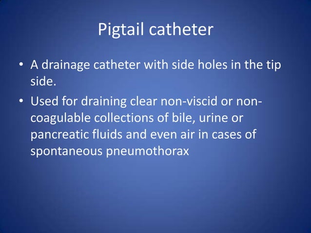 Pigtail catheter | PPTX | Medical Health