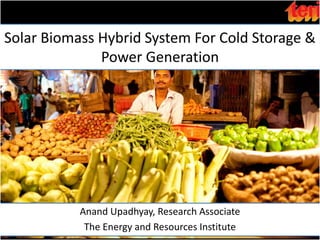 Solar Biomass Hybrid System For Cold Storage & Power Generation | PDF