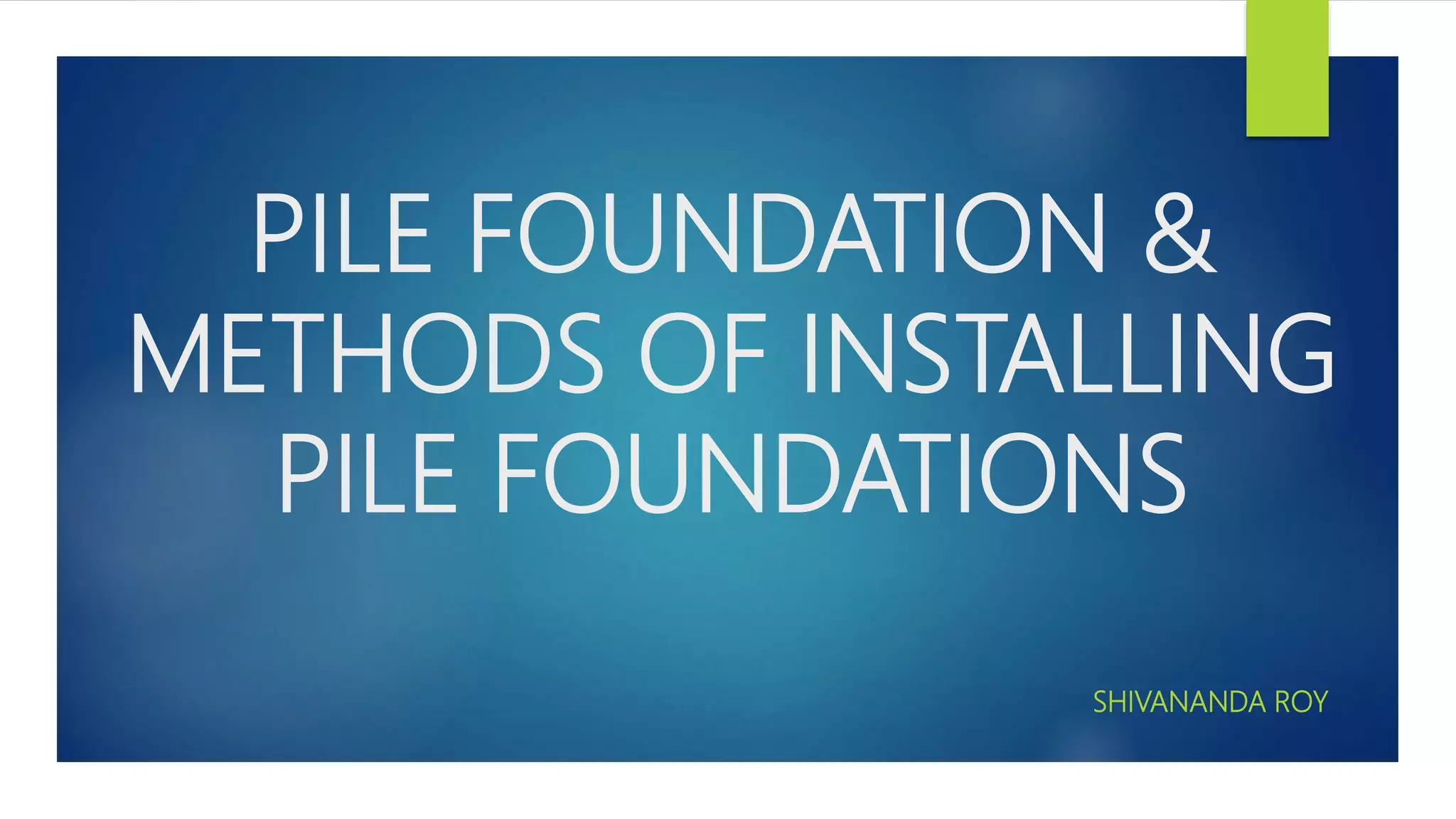 PILE FOUNDATION and METHODS OF INSTALLING PILE FOUNDATIONS | PPT