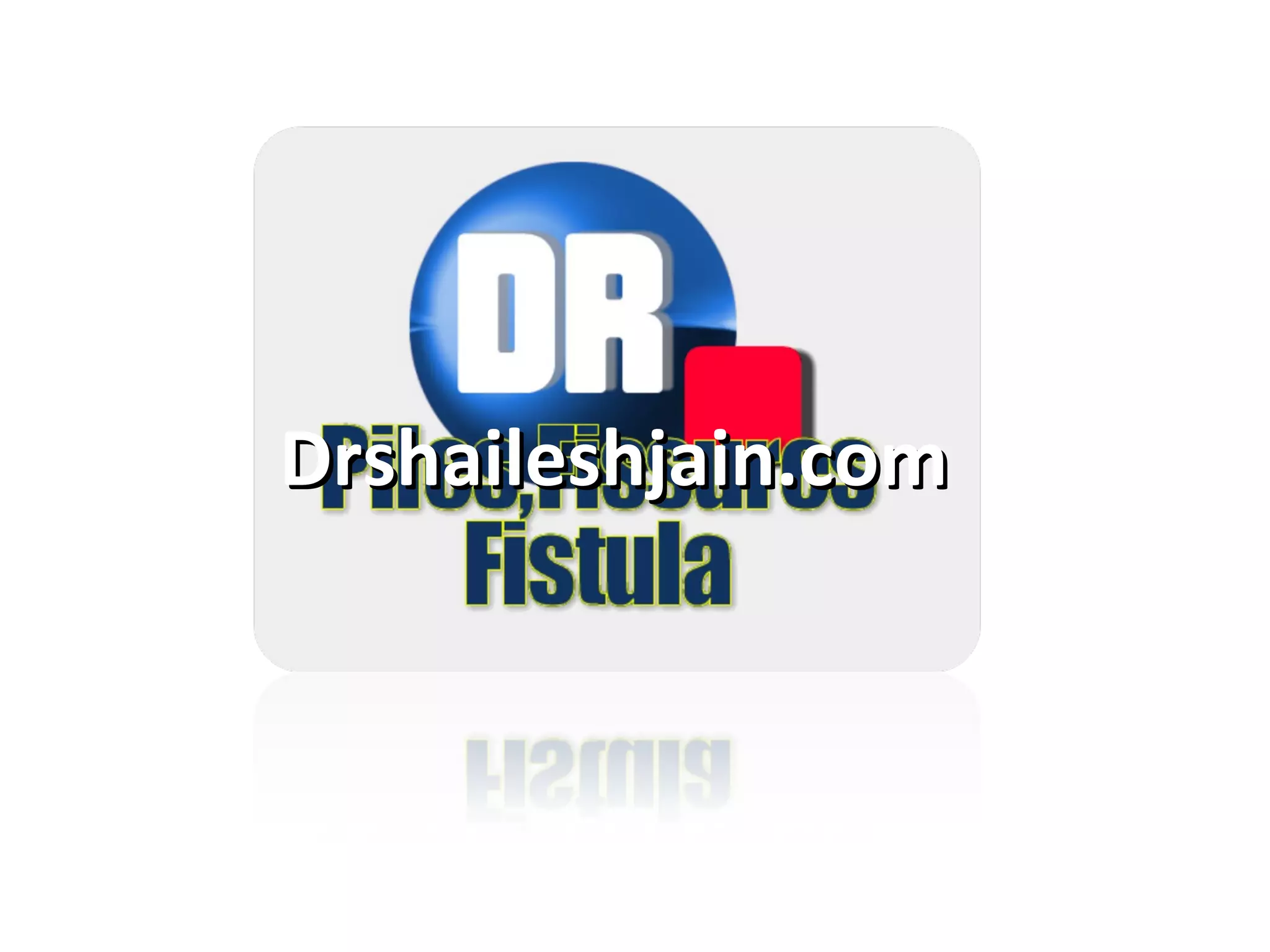 Piles fissures fistula | PPT