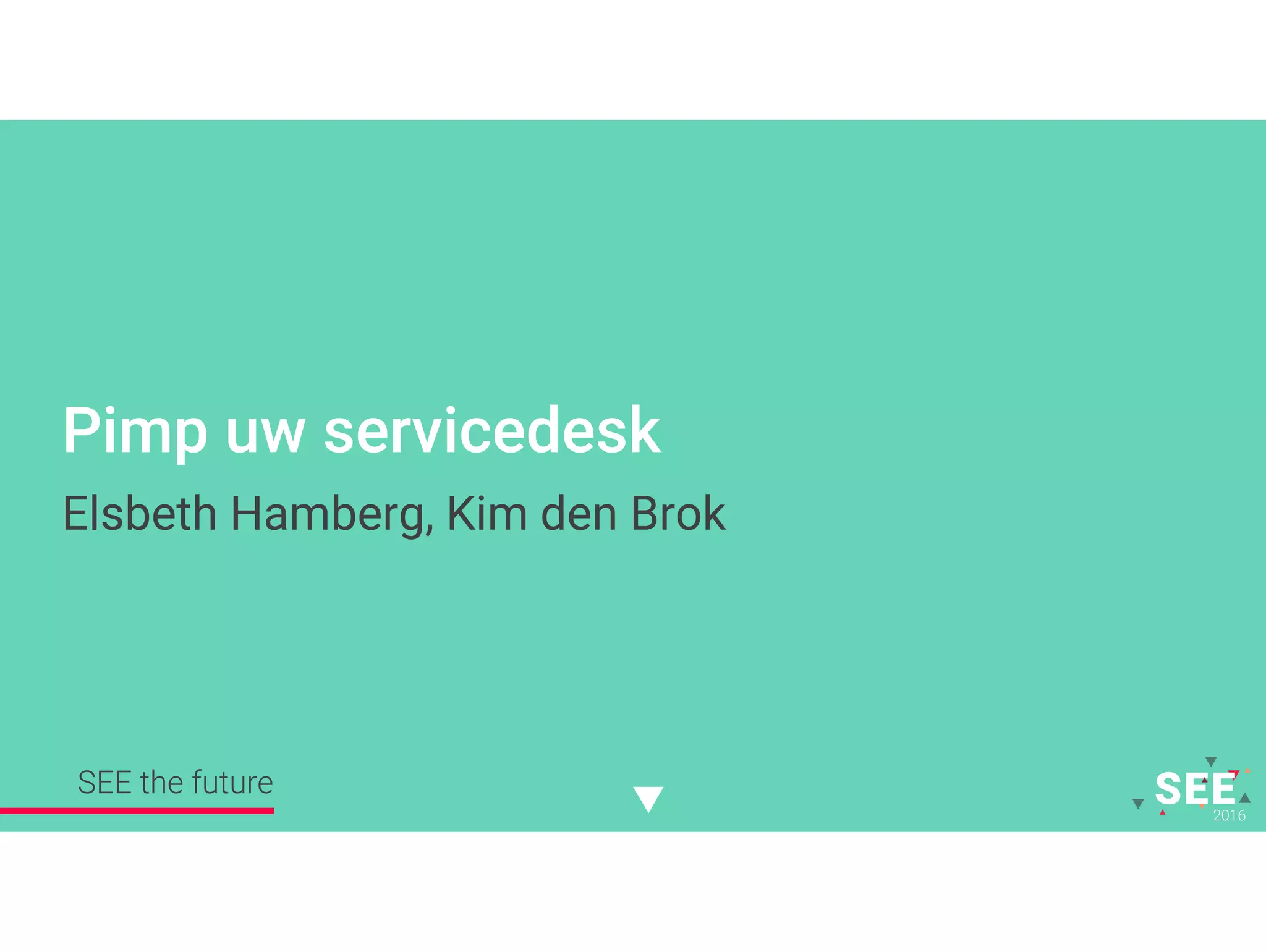 Pimp uw servicedesk - SEE 2016 | PDF