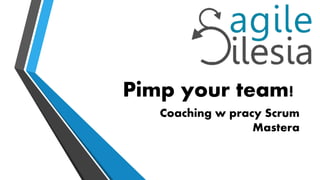 Pimp your team! Coaching w pracy Scrum Mastera - Karolina Trzcionka ...