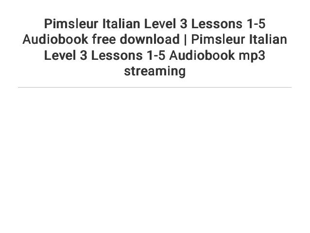 Pimsleur Italian Level 3 Lessons 1-5 Audiobook free download | Pimsleur ... Pimsleur Italian Level 3 Lessons 1-5 Audiobook free download | Pimsleur ...