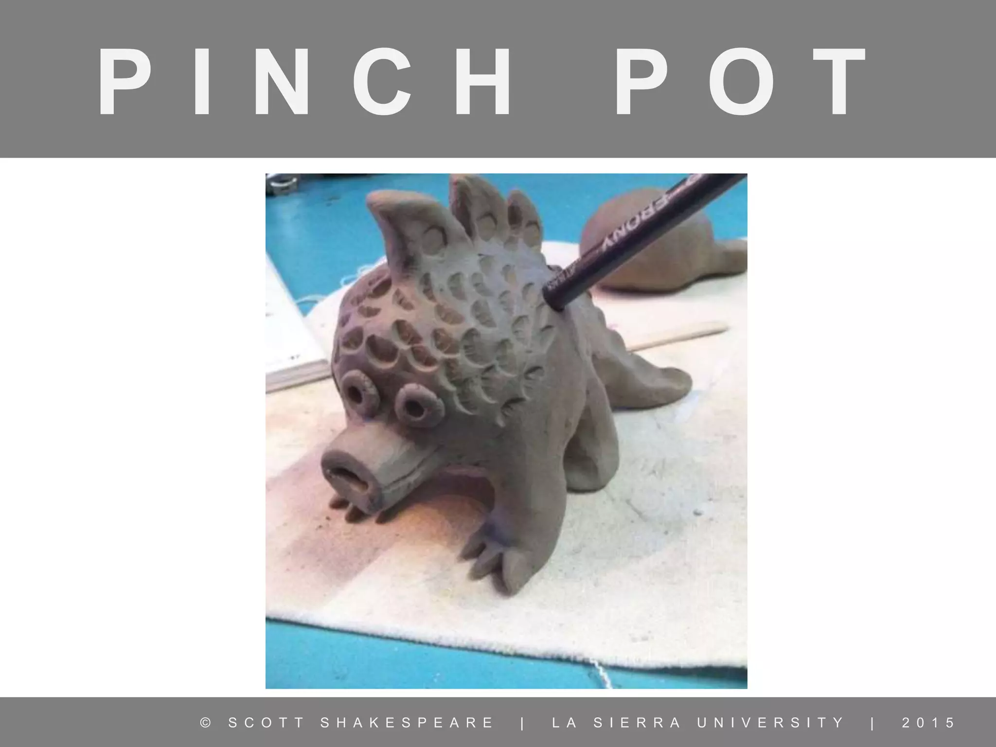 Pinch Pot | Beginning Ceramics | La Sierra University | PPTX