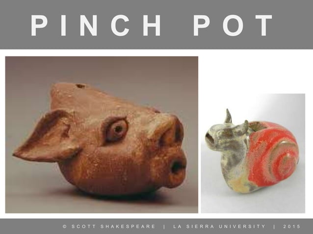 Pinch Pot | Beginning Ceramics | La Sierra University | PPTX