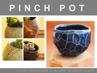 Pinch Pot | Beginning Ceramics | La Sierra University | PPTX