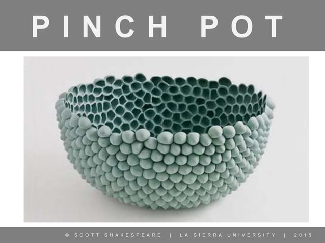 Pinch Pot | Beginning Ceramics | La Sierra University | PPTX