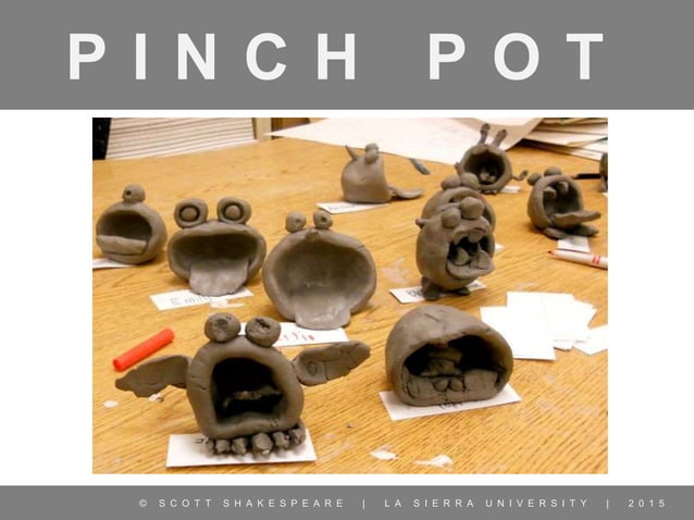 Pinch Pot | Beginning Ceramics | La Sierra University | PPTX
