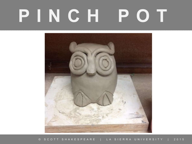 Pinch Pot | Beginning Ceramics | La Sierra University | PPTX